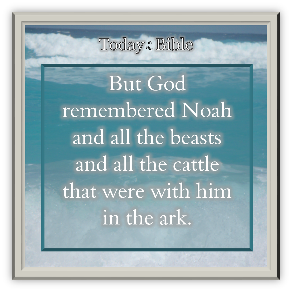 Tevet 27 – But God remembered Noah… – Today in the Bible