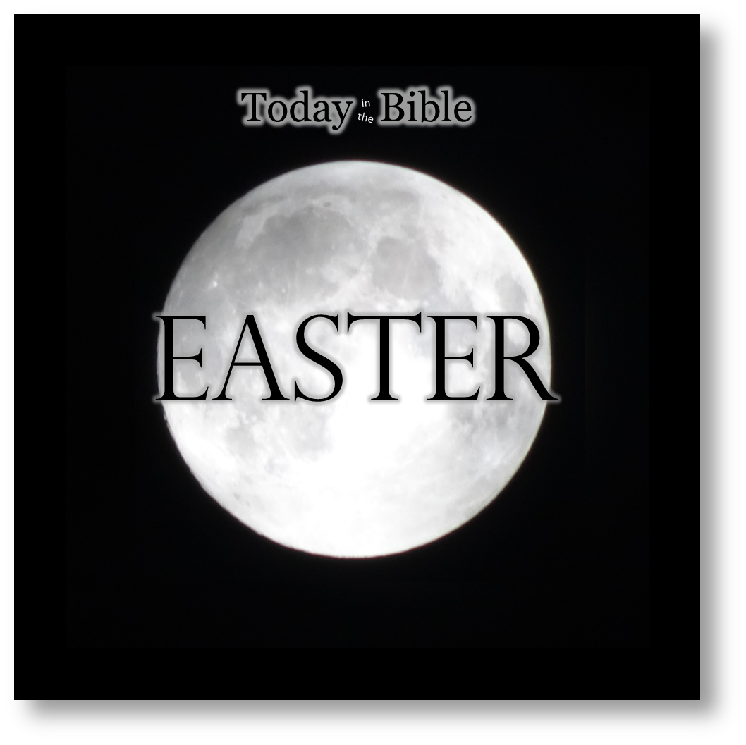 Nisan 22 – Easter vs Passover – Today in the Bible