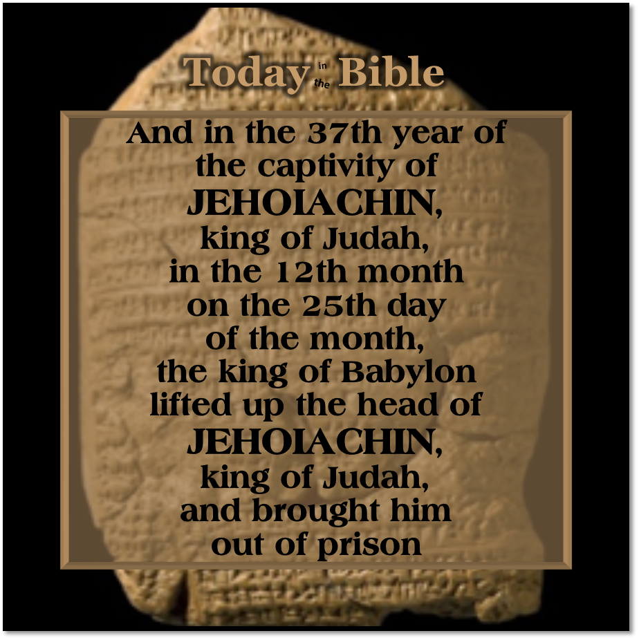 Adar 25 – Every day of his life he dined regularly at the king’s table ...