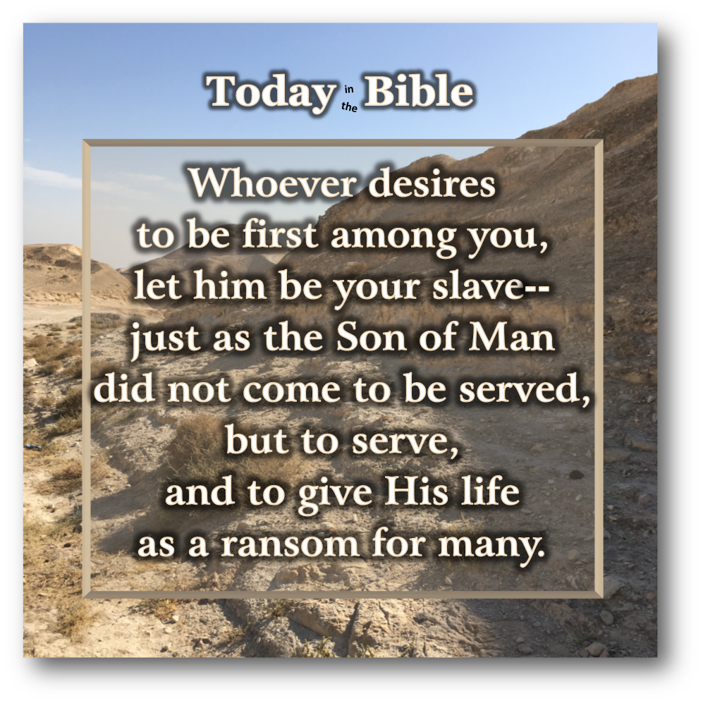 Adar 24 – Whoever desires to become great among you… – Today in the Bible