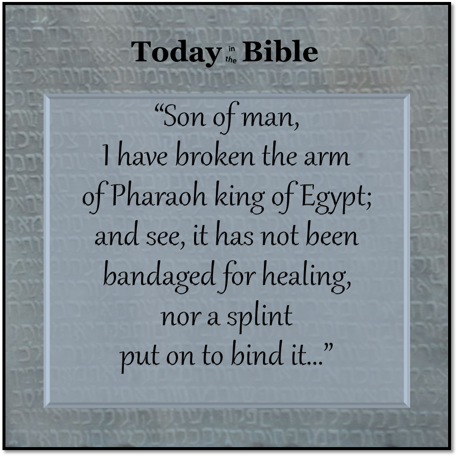 Nisan 7 – I have broken the arm of Pharaoh king of Egypt… – Today in ...