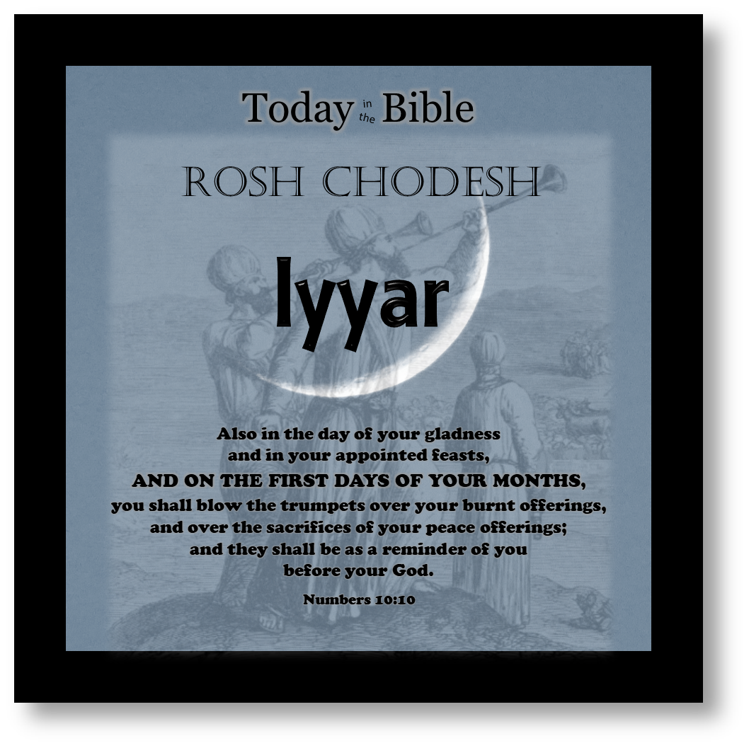 2nd Month – Iyyar – Today in the Bible
