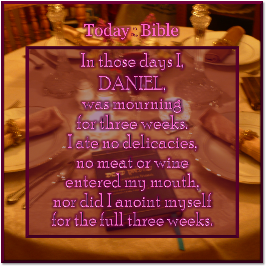 Nisan 3 – I, Daniel, was mourning for three weeks… – Today in the Bible