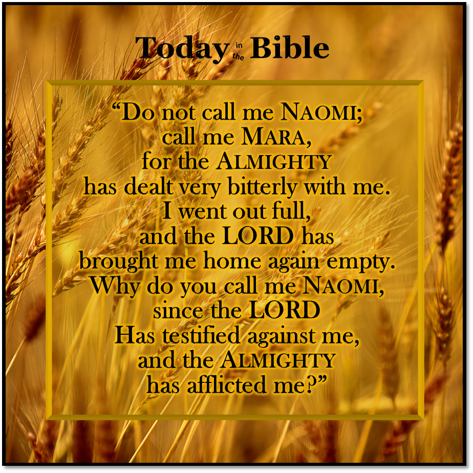 Nisan 14 – Do not call me Naomi; call me Mara… – Today in the Bible