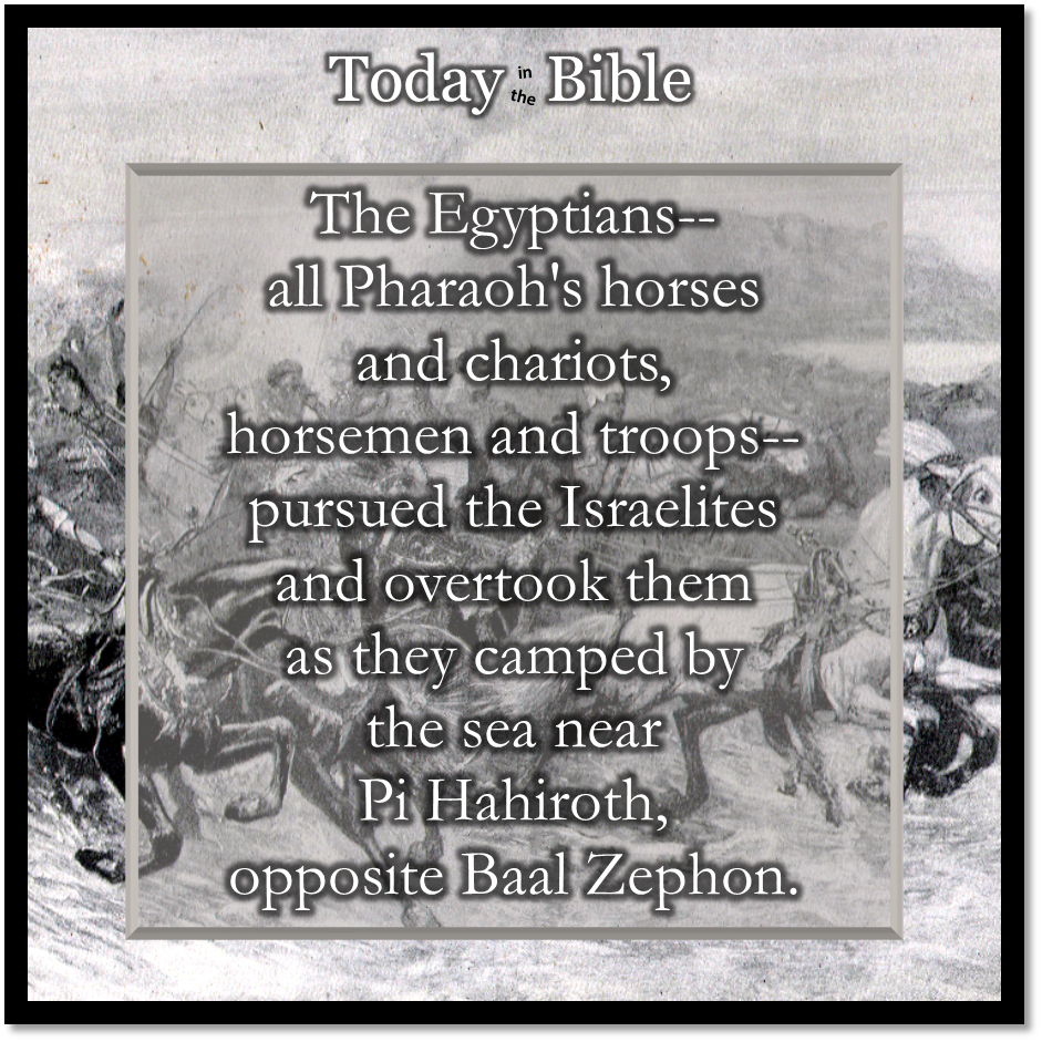 Nisan 20 – The Egyptians pursued the Israelites and overtook them ...