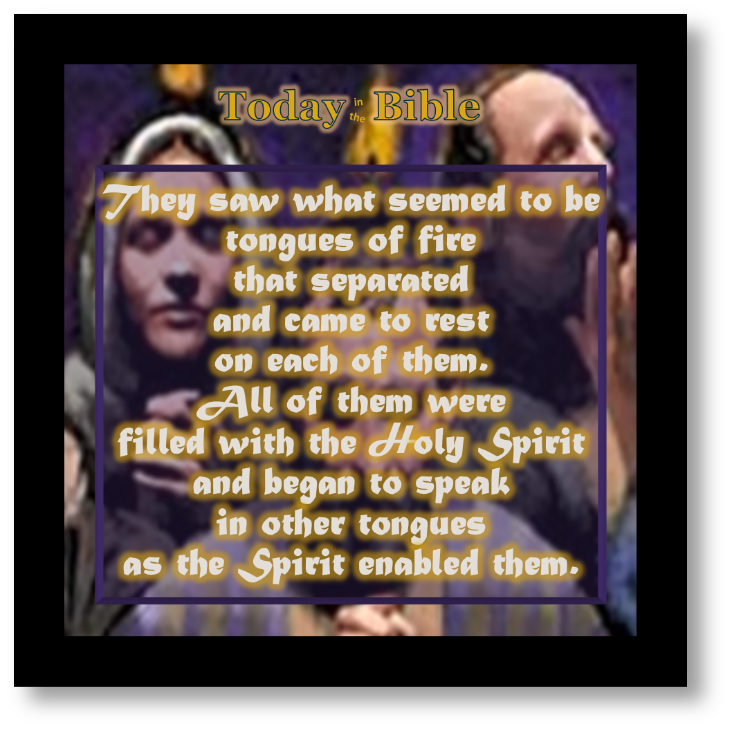 Sivan 6 – They saw what seemed to be tongues of fire… – Today in the Bible