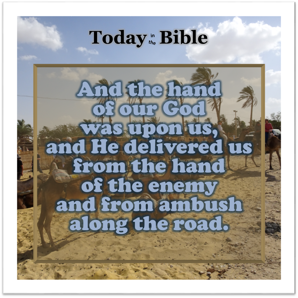 Sivan 12 – And the hand of our God was upon us… – Today in the Bible