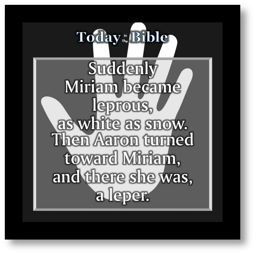 Sivan 22 – Suddenly Miriam became leperous – Today in the Bible