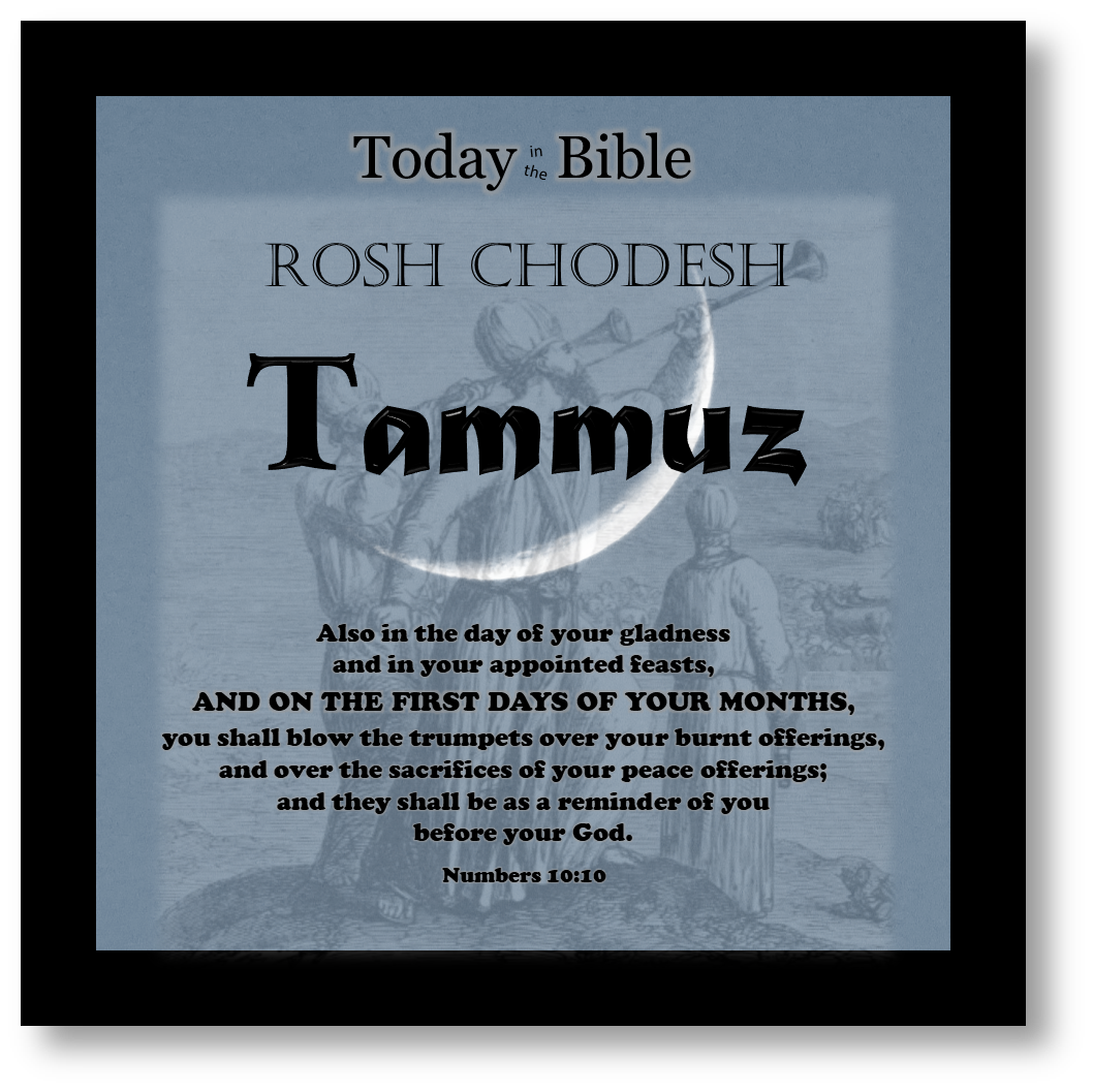 4th Month – Tammuz – Today in the Bible
