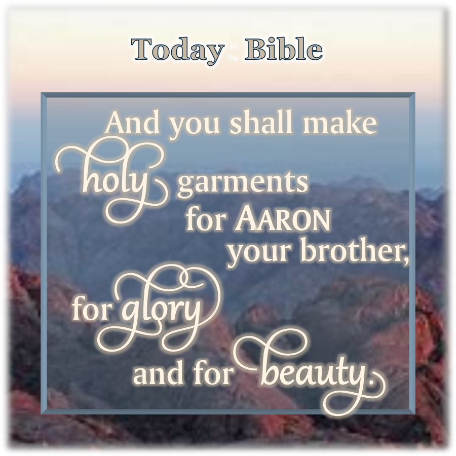Tammuz 2 – And you shall make holy garments for Aaron – Today in the Bible