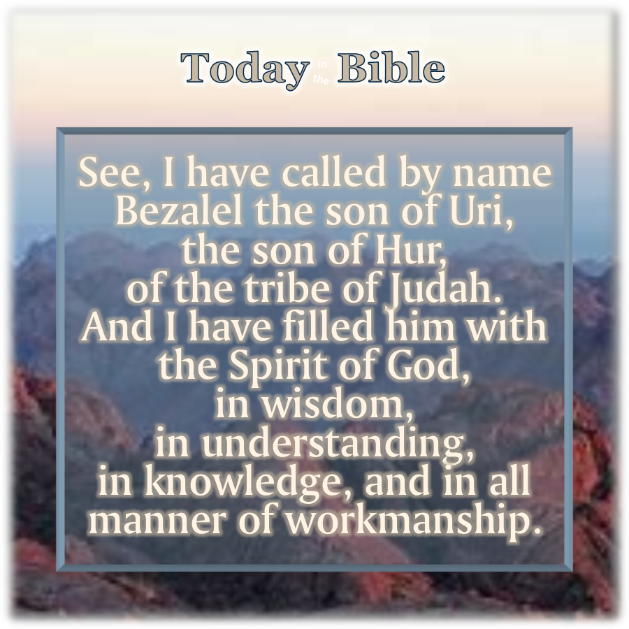 Tammuz 14 – I have called by name Bezalel – Today in the Bible